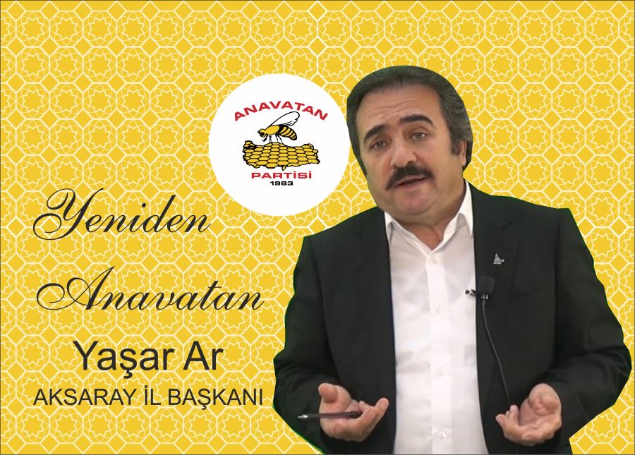 ANAVATAN PARTİSİ AKSARAY İL BAŞKANLIĞINA YAŞAR AR GETİRİLDİ